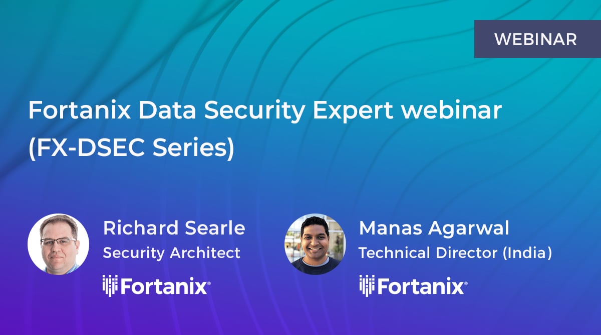 Fortanix Data Security Expert webinar (FX-DSEC Series)