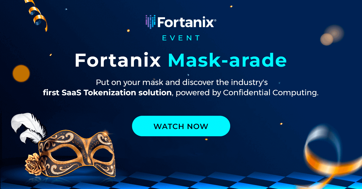 Discover Fortanix Mask-arade: The First SaaS Tokenization Solution ...